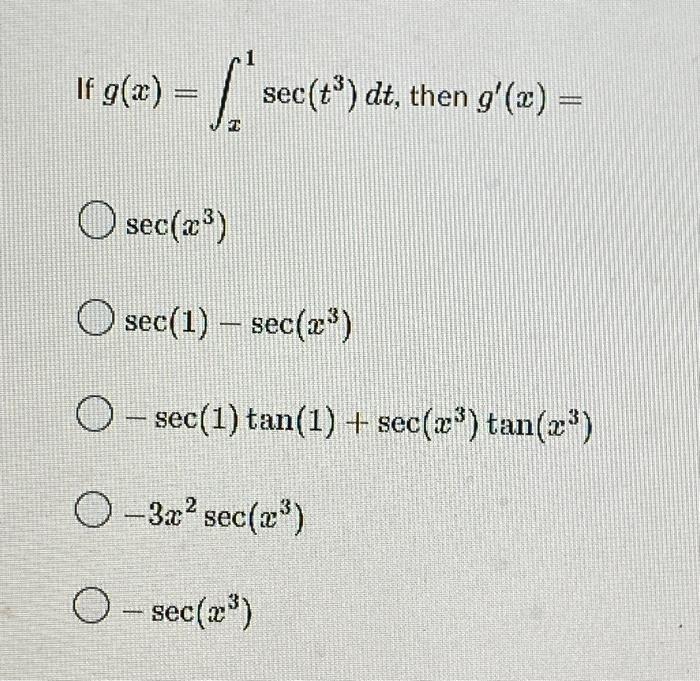 Solved f(x)=∫x1sec(t3)dt, then g′(x)= sec(x3) sec(1)−sec(x3) | Chegg.com