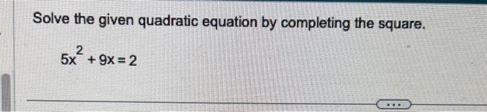 Solved Solve the given equation by completeing the | Chegg.com