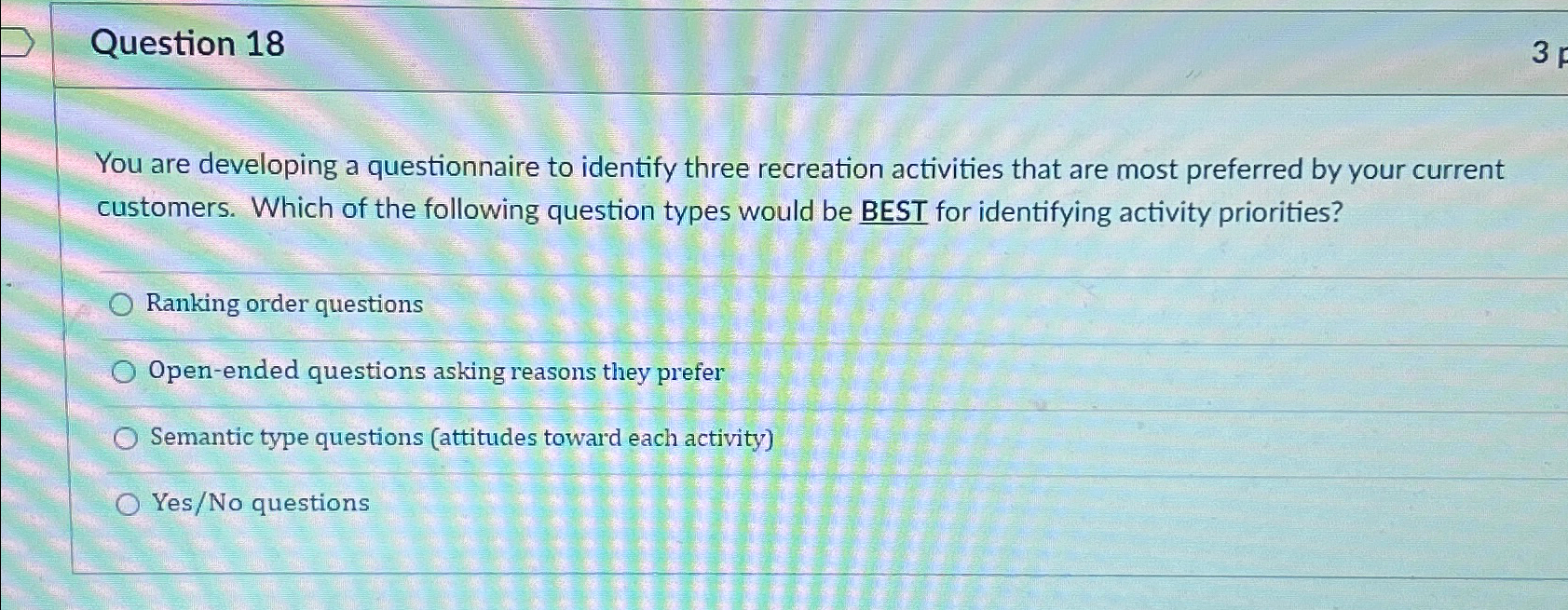 Solved Question 18You are developing a questionnaire to | Chegg.com