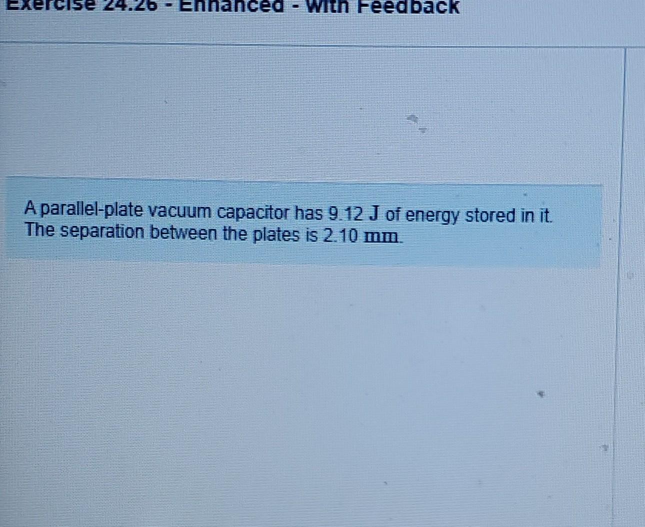 A parallel-plate vacuum capacitor has 9.12 J of | Chegg.com
