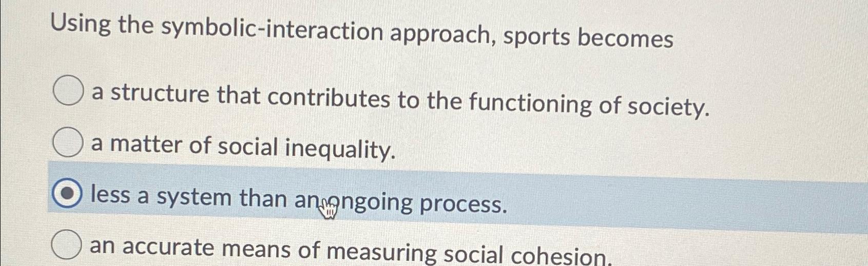 Solved Using the symbolic-interaction approach, sports | Chegg.com