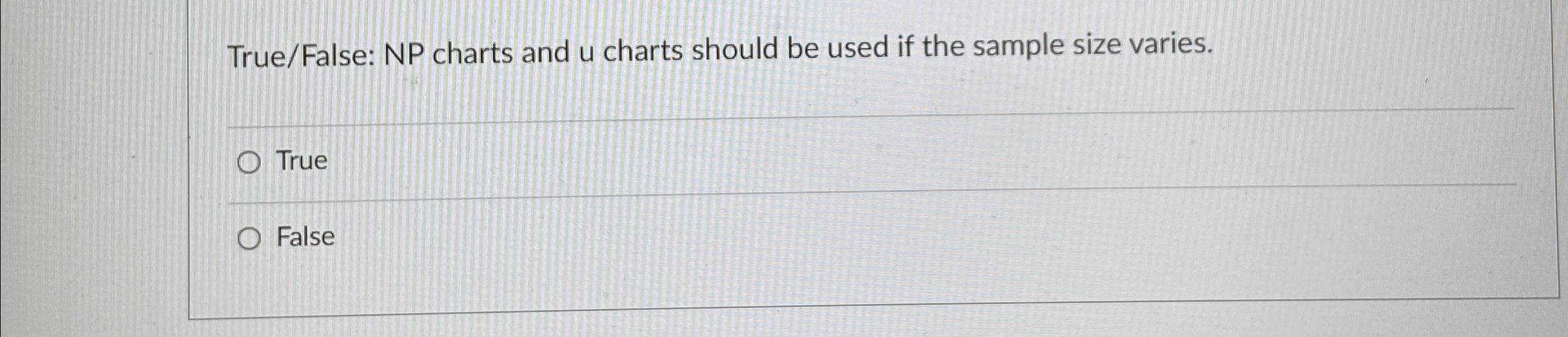 Solved True/False: NP charts and u charts should be used if | Chegg.com