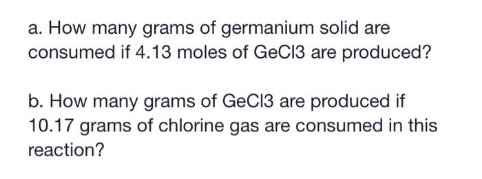 Solved a. How many grams of germanium solid are consumed if | Chegg.com