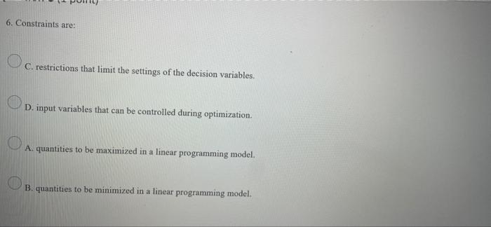 Solved 6. Constraints are: C. restrictions that limit the | Chegg.com