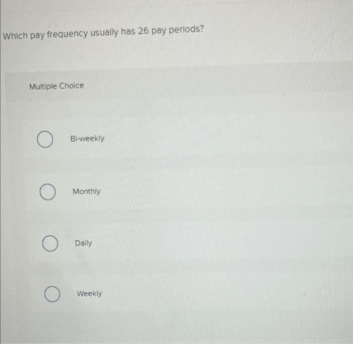Solved Which pay frequency usually has 26 pay periods? | Chegg.com