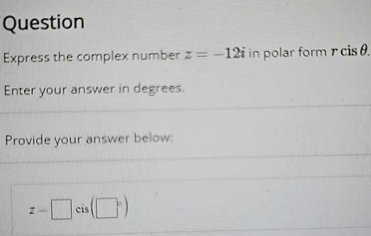 Solved QuestionExpress the complex number z=-12i ﻿in polar | Chegg.com