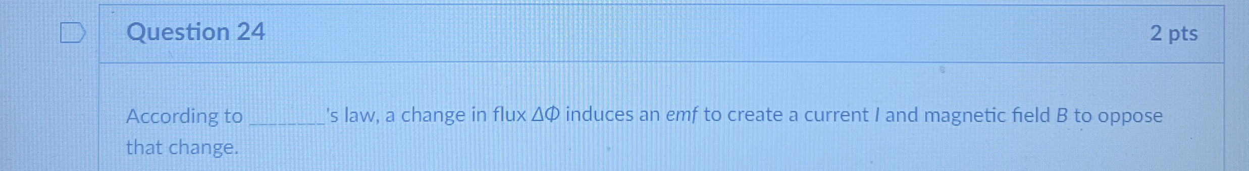 Solved Question 242 ﻿ptsAccording to law, a change in flux | Chegg.com