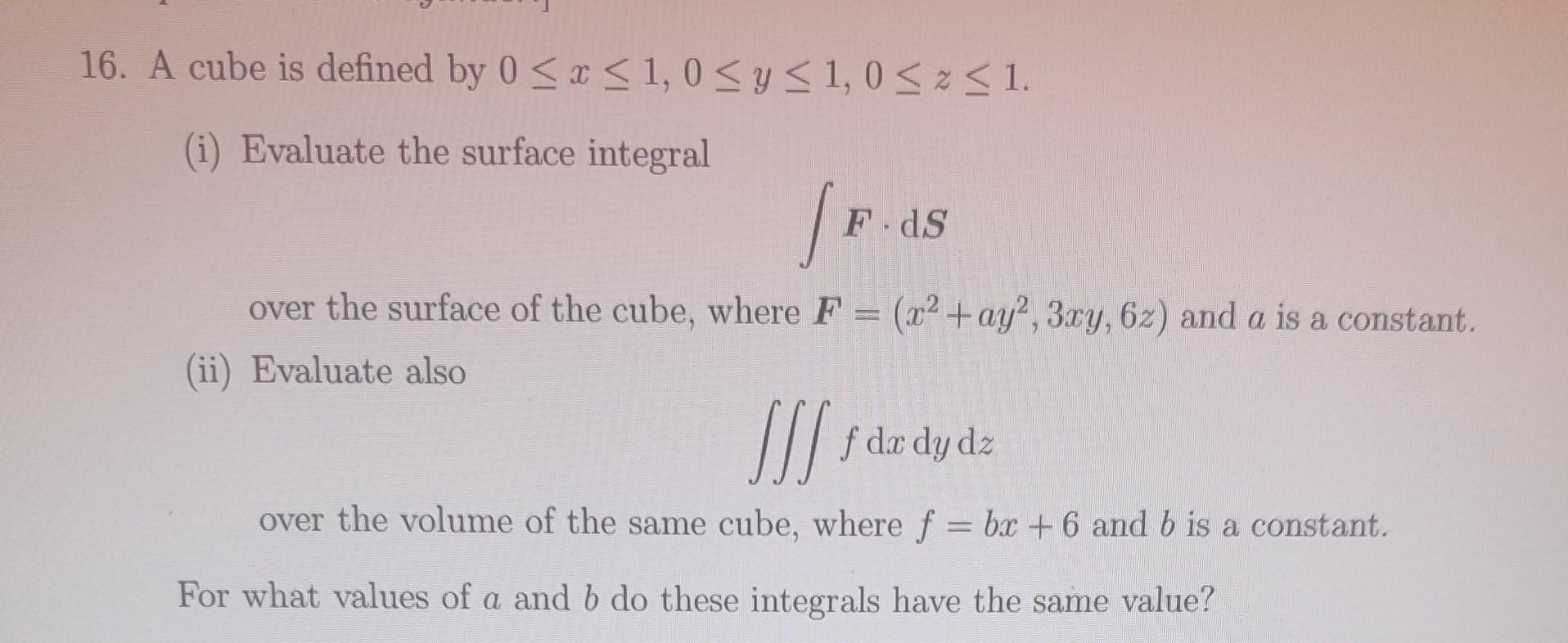 Solved 16. A cube is defined by 0≤x≤1,0≤y≤1,0≤z≤1. (i) | Chegg.com