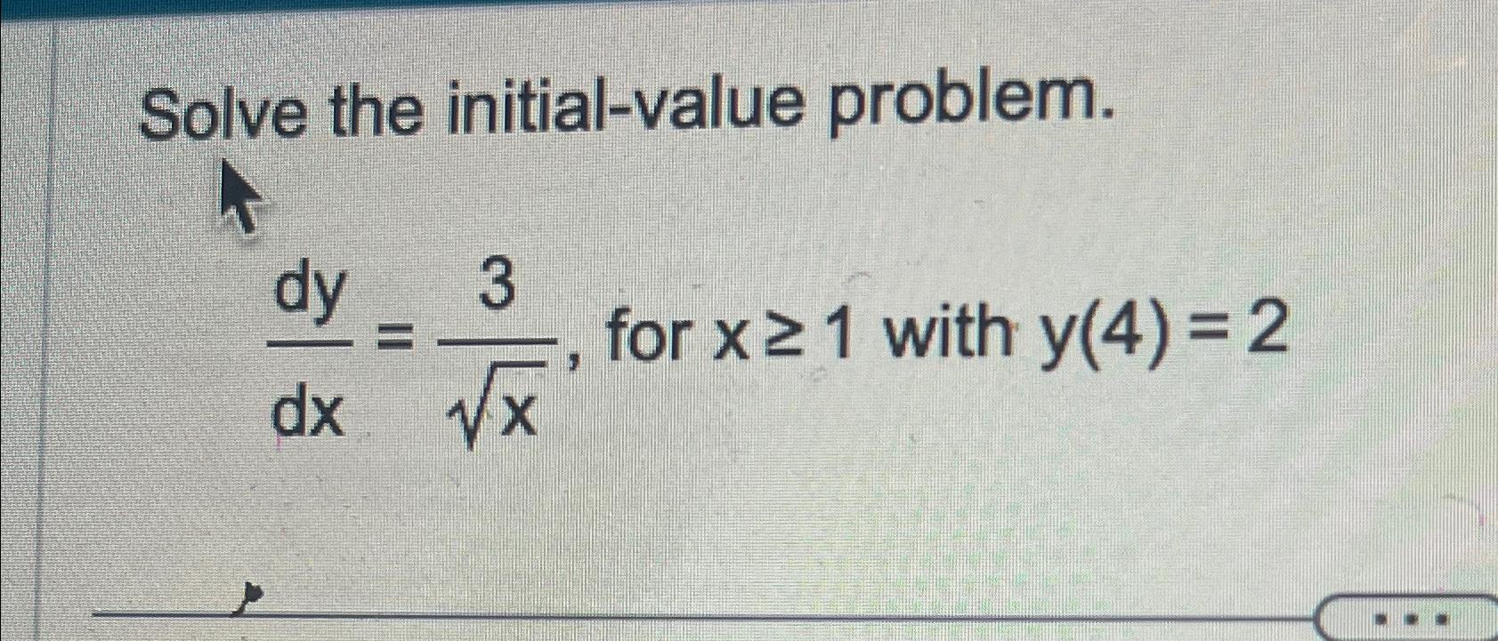 Solved Solve the initial-value problem. dydx=3x2, ﻿for x≥1 | Chegg.com