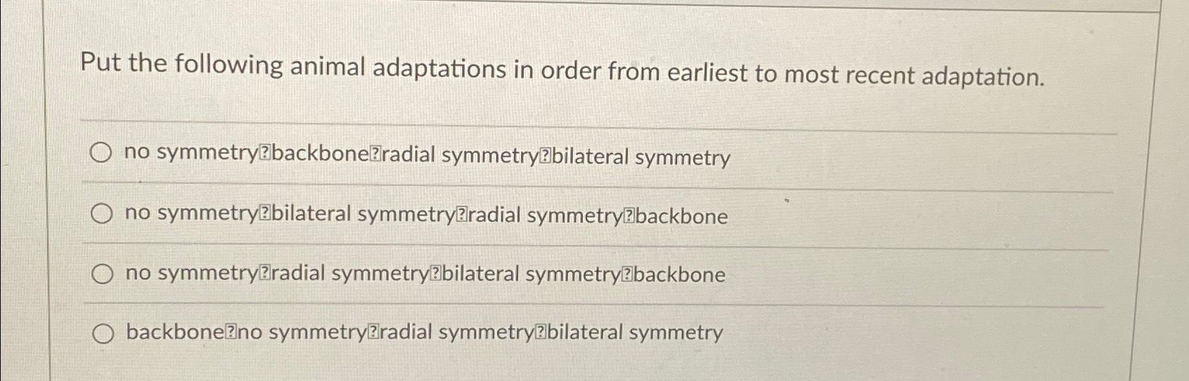 Solved Put the following animal adaptations in order from | Chegg.com