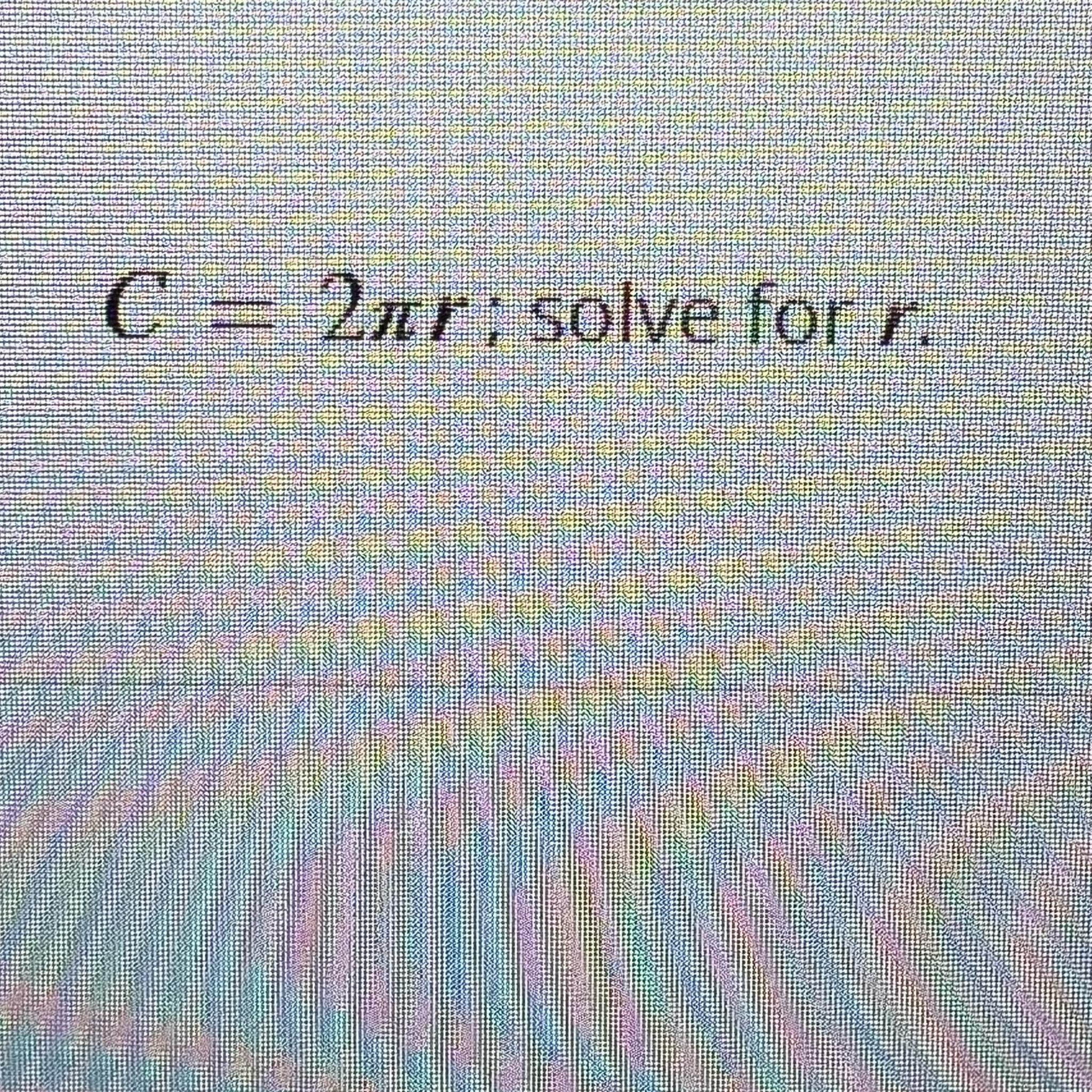 Solved C=2πr; solve for r | Chegg.com