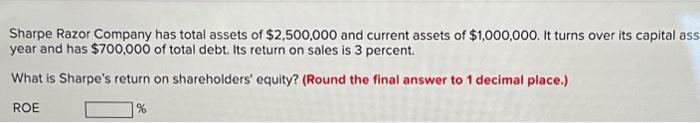 Solved Sharpe Razor Company has total assets of $2,500,000 | Chegg.com