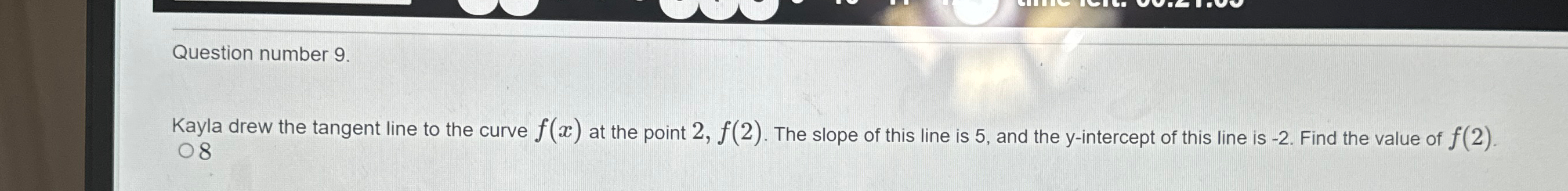 Solved Question number 9.Kayla drew the tangent line to the | Chegg.com