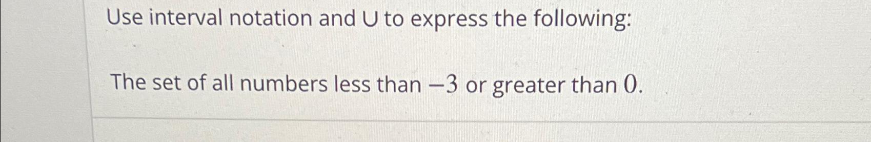 Solved Use interval notation and U ﻿to express the | Chegg.com