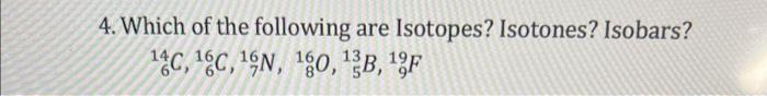 Solved 4. Which of the following are Isotopes? Isotones? | Chegg.com