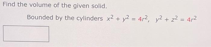 Solved Find the volume of the given solid. Bounded by the | Chegg.com