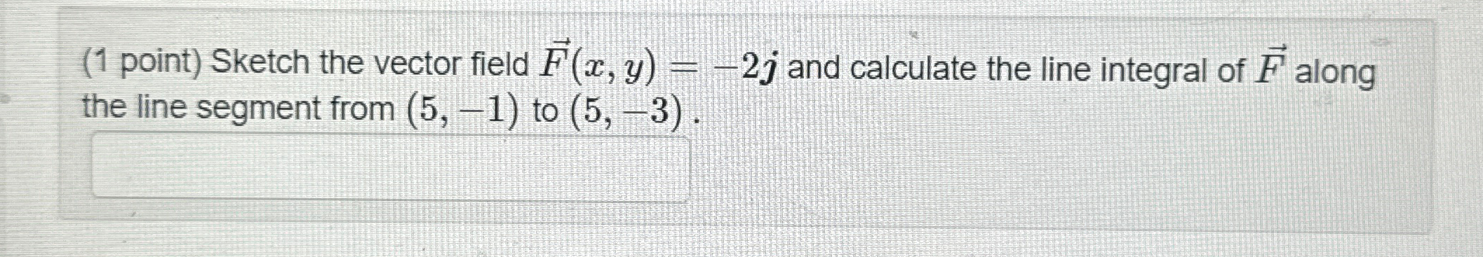 Solved (1 ﻿point) ﻿Sketch the vector field vec(F)(x,y)=-2j | Chegg.com