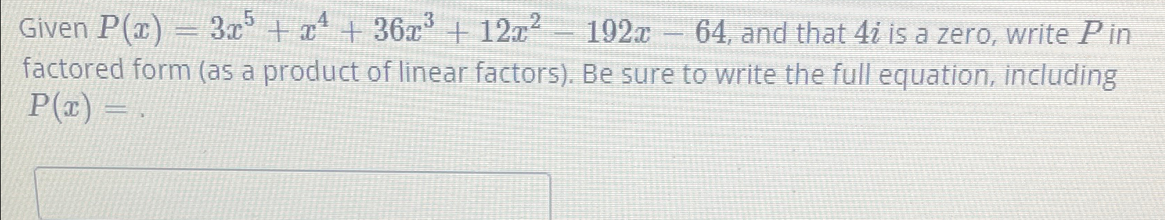 Solved Given P(x)=3x5+x4+36x3+12x2-192x-64, ﻿and that 4i ﻿is | Chegg.com