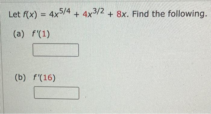 Solved Let f(x)=4x5/4+4x3/2+8x. Find the following. (a) | Chegg.com