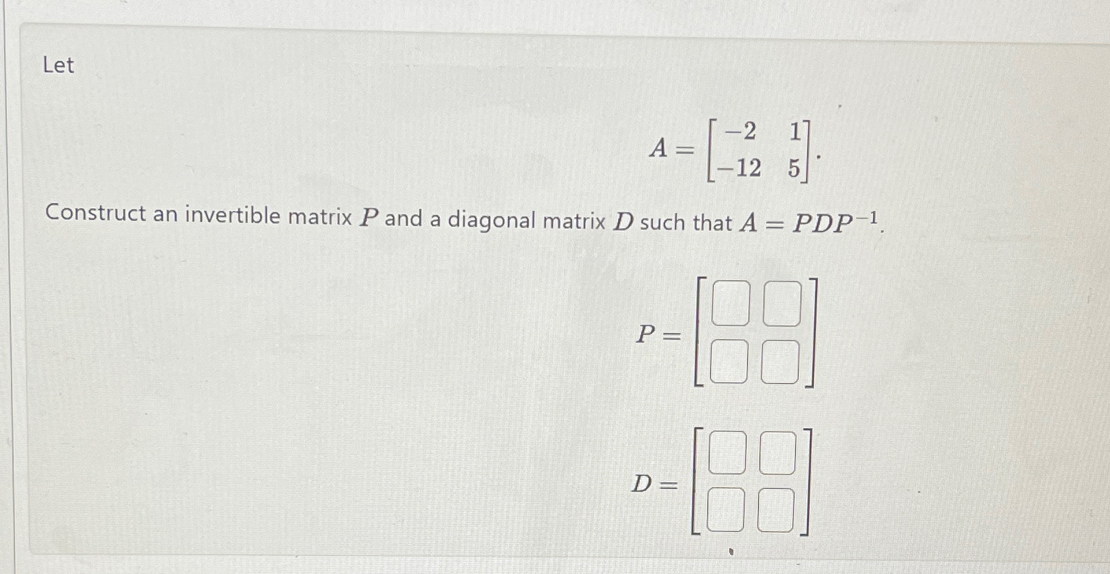 Solved LetA=[-21-125]Construct an invertible matrix P ﻿and a | Chegg.com