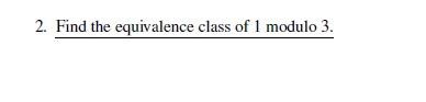 Solved 1. Find the equivalence class of O modulo 3. 2. | Chegg.com