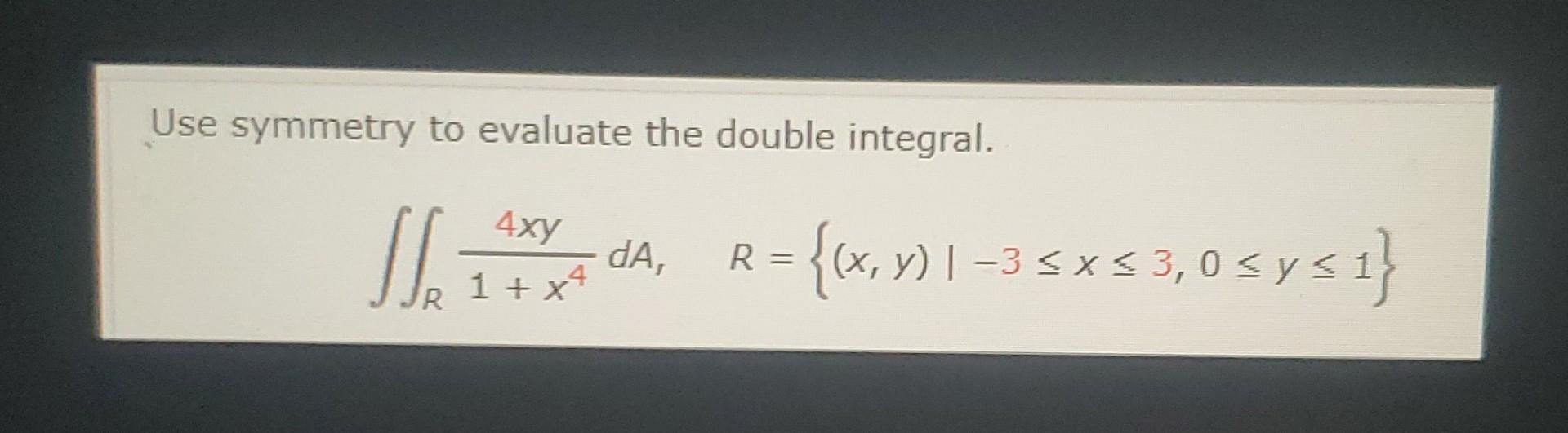 Solved Use symmetry to evaluate the double integral. | Chegg.com
