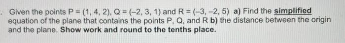Solved Given the points P=(1,4,2),Q=(−2,3,1) and R=(−3,−2,5) | Chegg.com