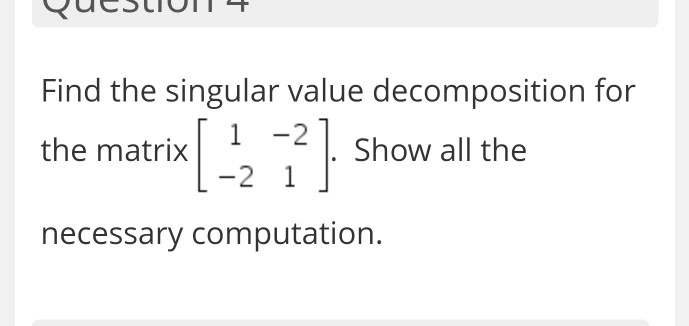 Solved Find the singular value decomposition for 1 -2 the | Chegg.com