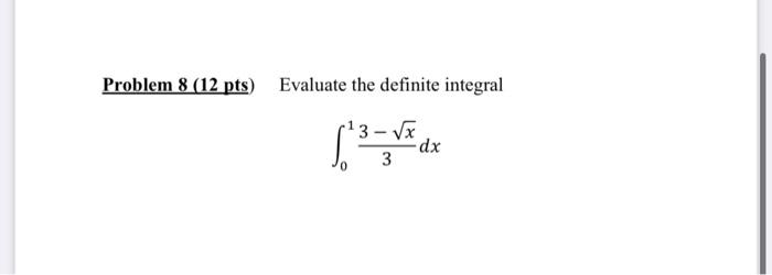 Solved Problem 8 (12 pts) Evaluate the definite integral | Chegg.com