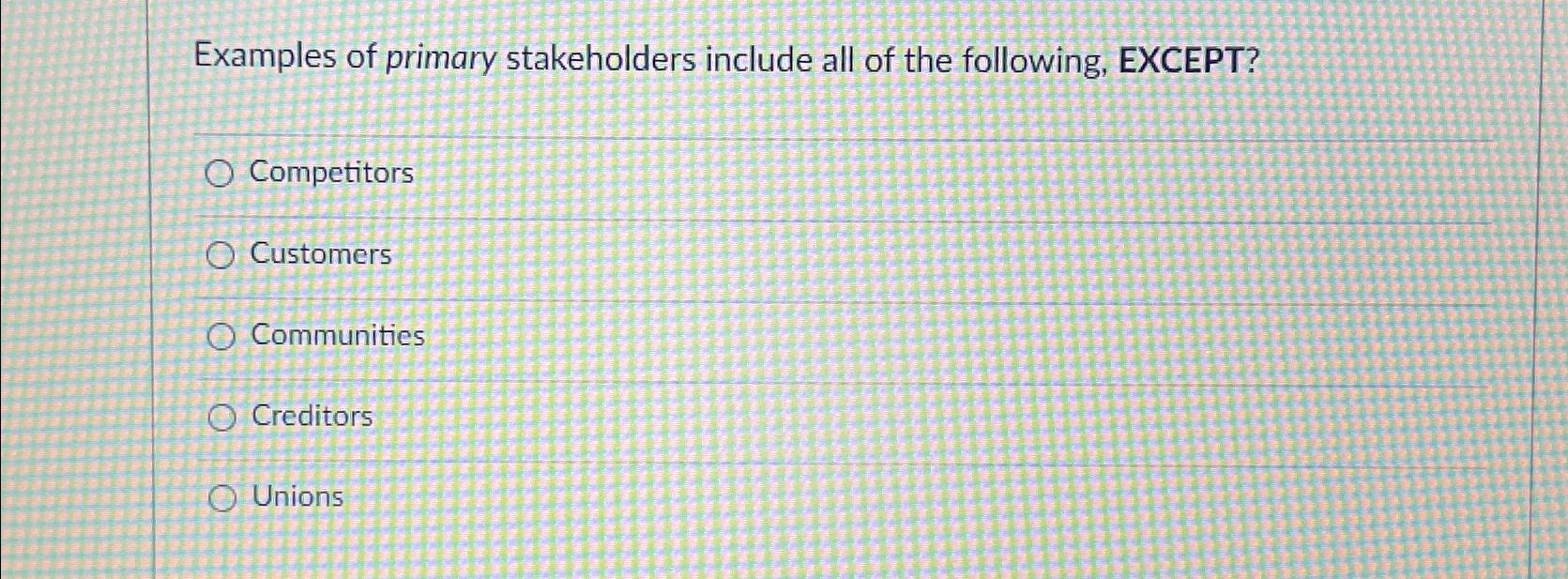 Solved Examples of primary stakeholders include all of the | Chegg.com