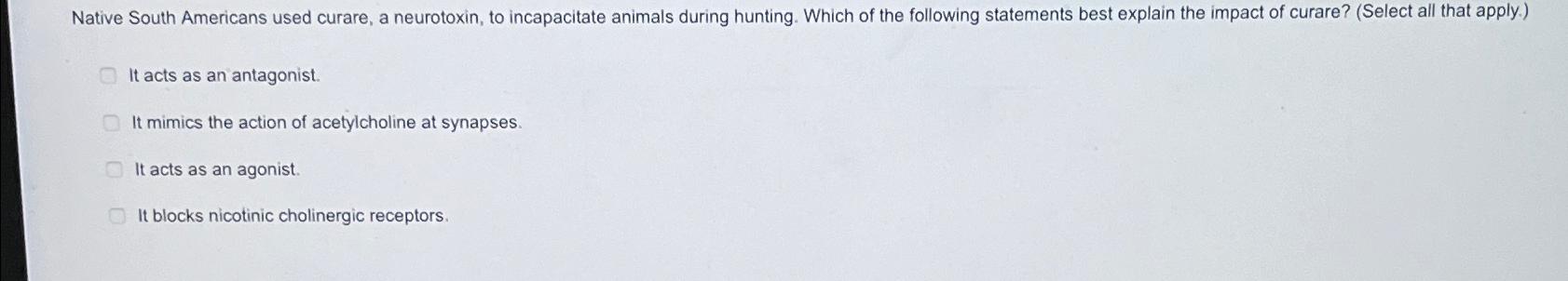 Solved Native South Americans used curare, a neurotoxin, to | Chegg.com