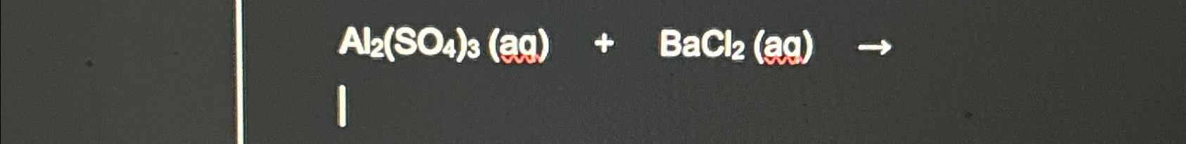 Solved Al2(SO4)3(ag)+BaCl2(ag)→ | Chegg.com