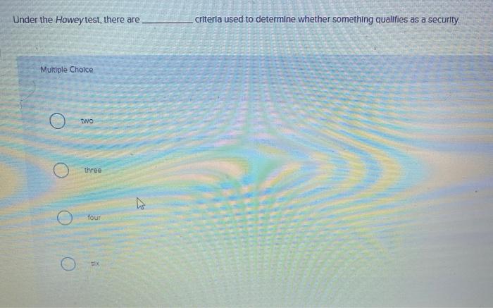 Solved Under the Howey test, there are criteria used to | Chegg.com