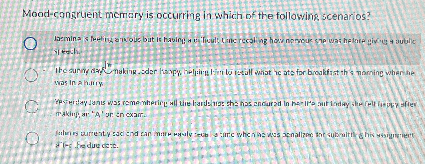 Solved Mood-congruent memory is occurring in which of the | Chegg.com
