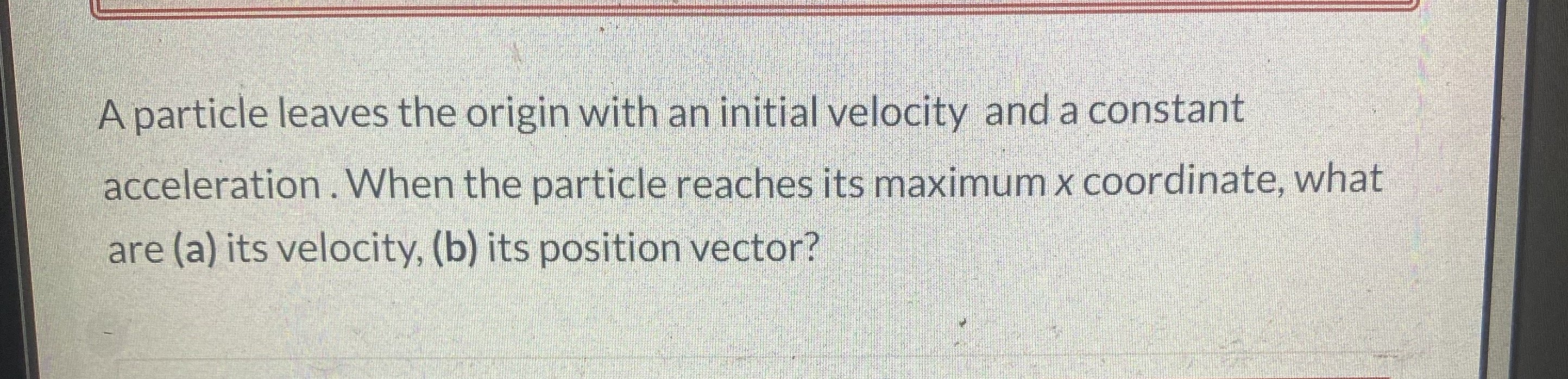 Solved A particle leaves the origin with an initial velocity | Chegg.com