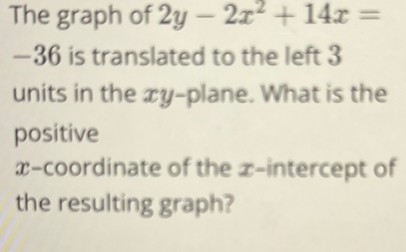 Solved The graph of 2y-2x2+14x= -36 ﻿is translated to the | Chegg.com