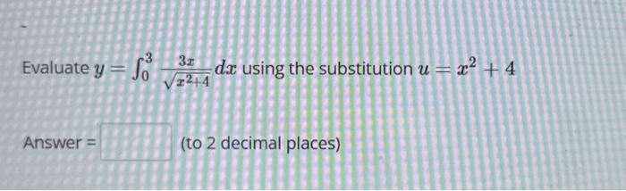 Solved Evaluate y=∫03x2+43xdx using the substitution u=x2+4 | Chegg.com