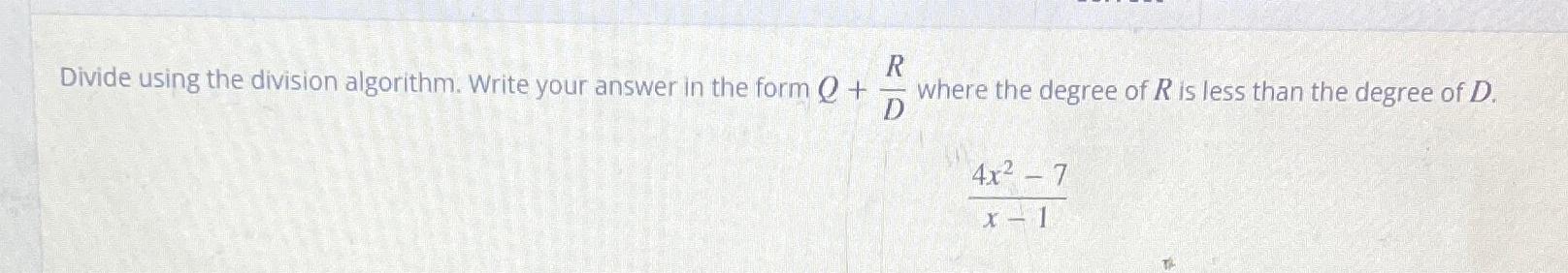 Solved Divide using the division algorithm. Write your | Chegg.com