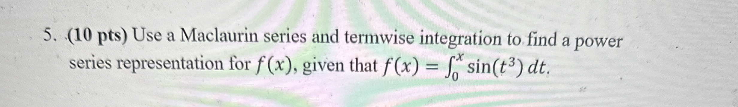 Solved (10 ﻿pts) ﻿Use a Maclaurin series and termwise | Chegg.com