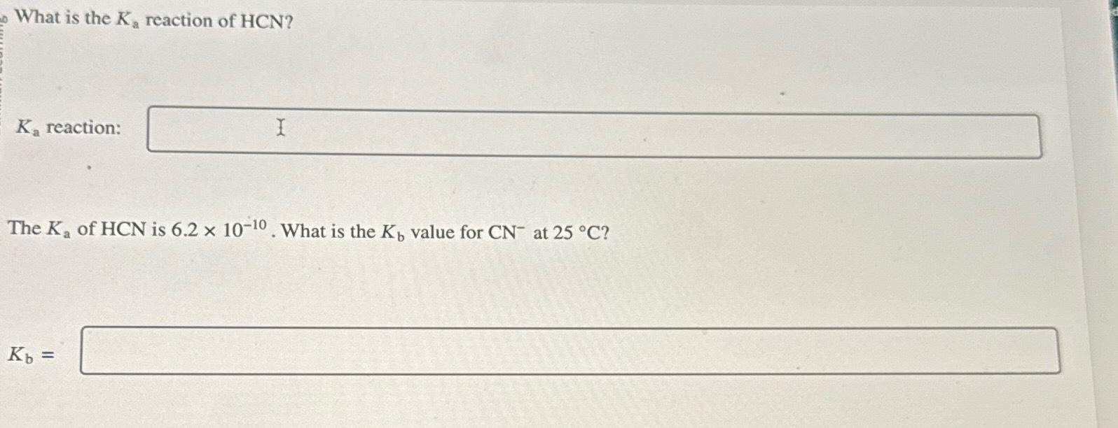 Solved What is the Ka ﻿reaction of HCN ?The Ka ﻿of HCN ﻿is | Chegg.com