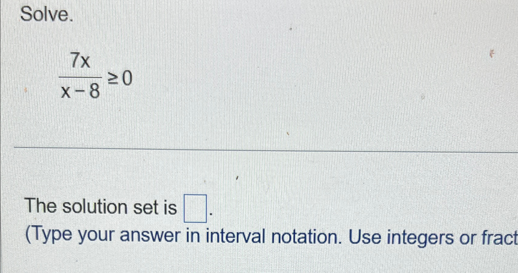 Solved Solve.7xx-8≥0The solution set is(Type your answer in | Chegg.com