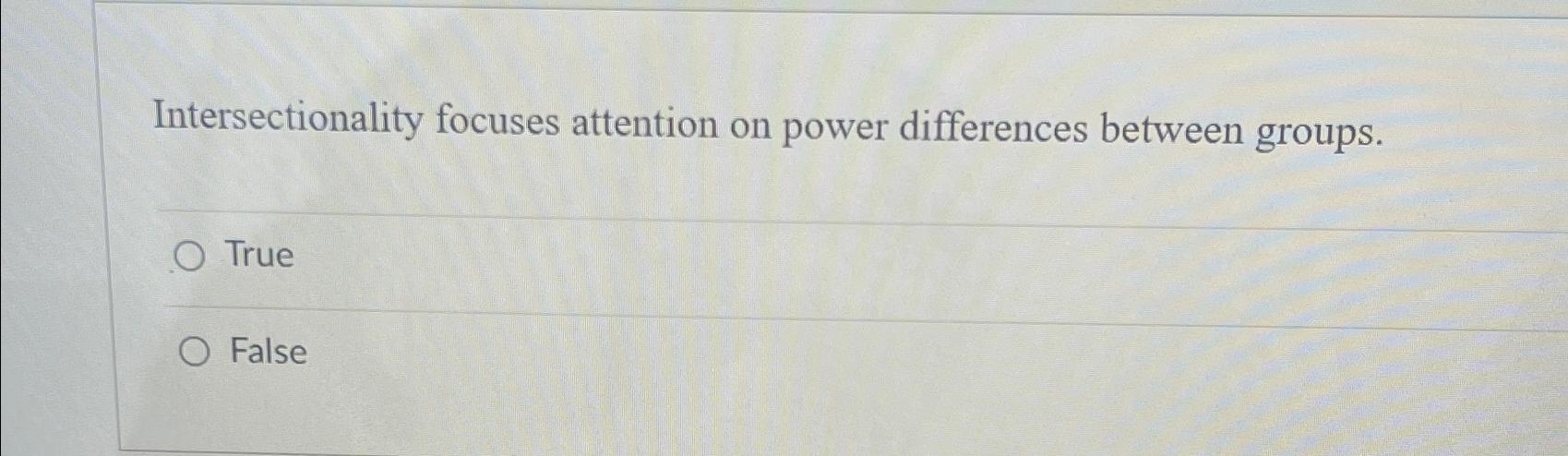 Solved Intersectionality focuses attention on power | Chegg.com