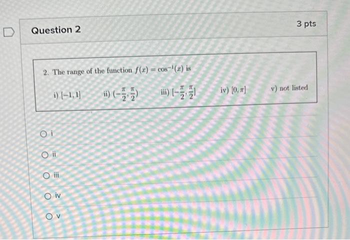 Solved 2. The range of the function f(x)=cos−1(x) is i) | Chegg.com