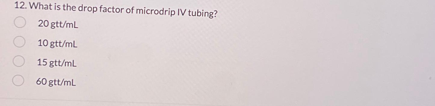 Solved What is the drop factor of microdrip IV | Chegg.com