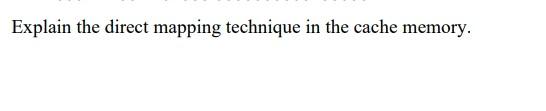 Solved Explain the direct mapping technique in the cache | Chegg.com