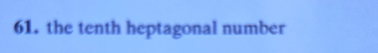 Solved the tenth heptagonal number | Chegg.com