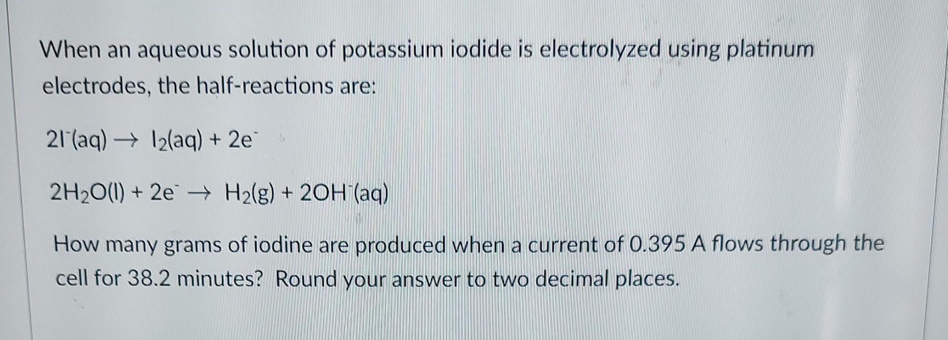 Solved When an aqueous solution of potassium iodide is | Chegg.com