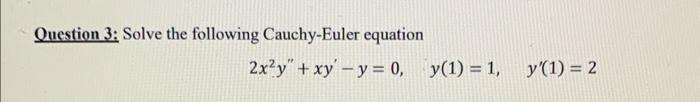 Solved Question 3: Solve the following Cauchy-Euler equation | Chegg.com