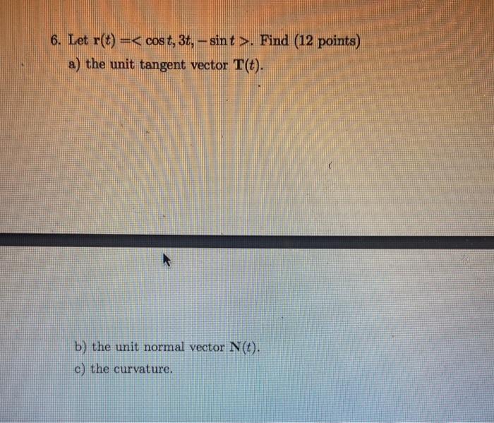 Solved 6. Let r(t) = . Find (12 points) a) | Chegg.com