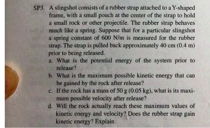 Solved SP3. A slingshot consists of a rubber strap attached | Chegg.com